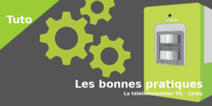 Les bonnes pratiques de la téléinformation TIC – Linky – Faire soi-même